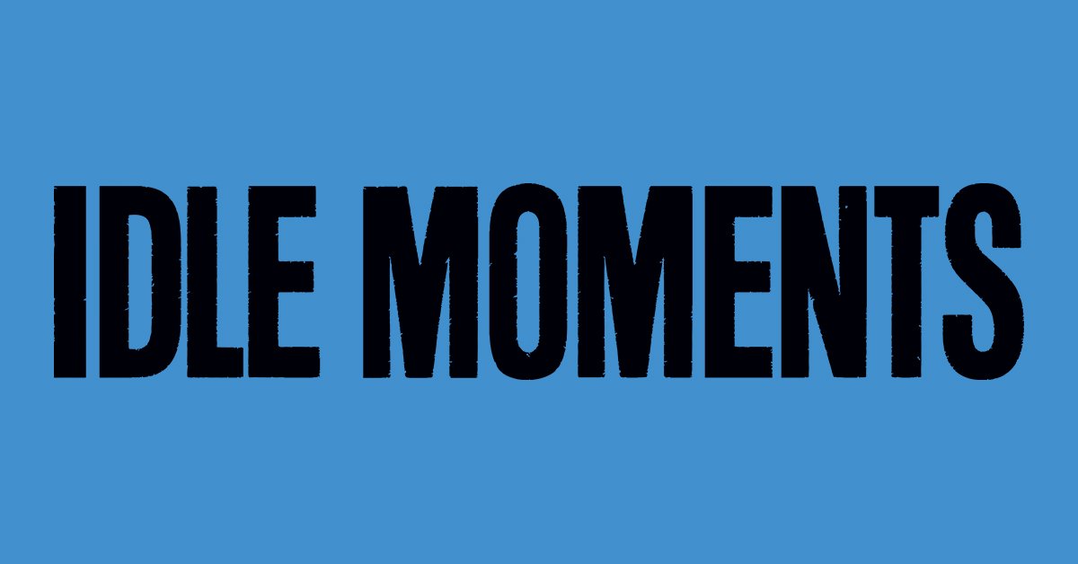 Idle Moments
